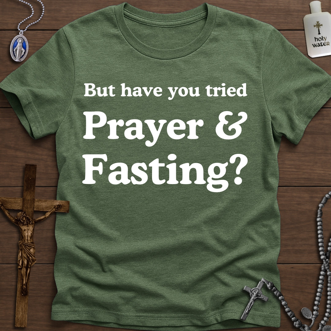 But have you tried Prayer & Fasting? Catholic T-Shirt – Hardcore Catholics